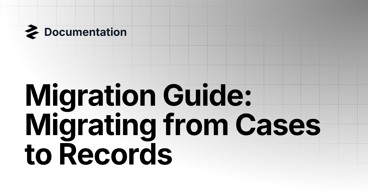 Migration Guide: Migrating from Cases to Records | Documentation
